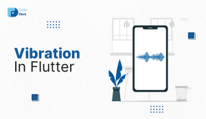 Vibration In Flutter - Flutterexperts